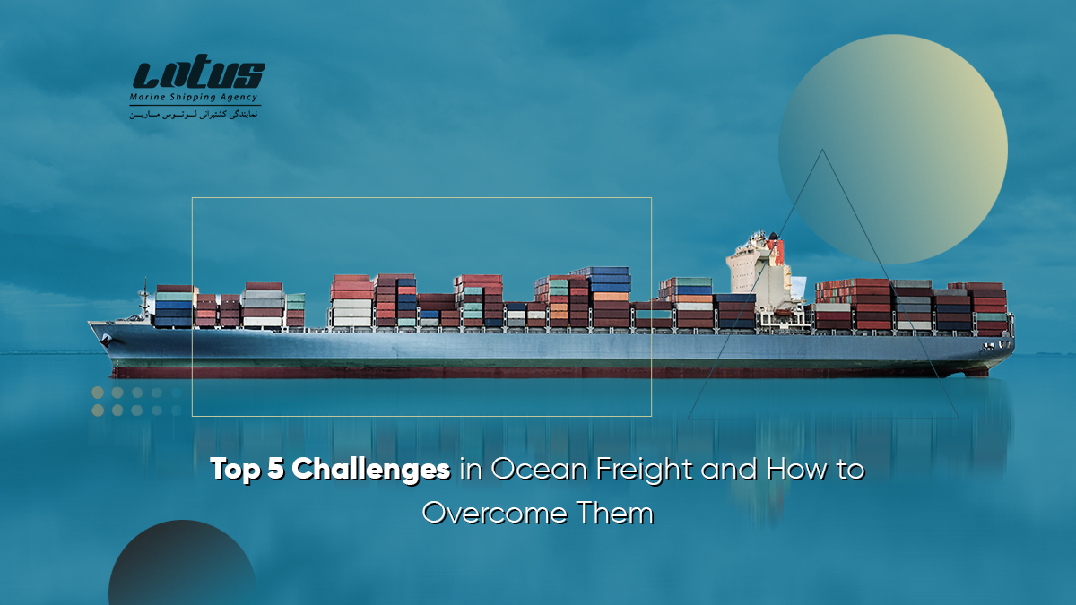 Top 5 Challenges in Ocean Freight and How to Overcome Them - lotus marine